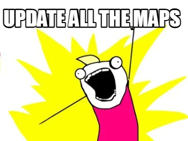 Meme Creator - Funny UPDATE ALL THE MAPS Meme Generator at MemeCreator.org!