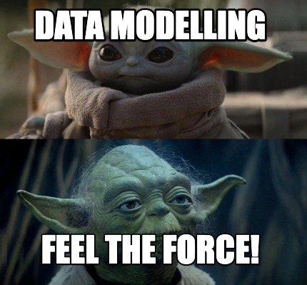 Meme Creator - Funny data modelling Feel the Force! Meme Generator at ...