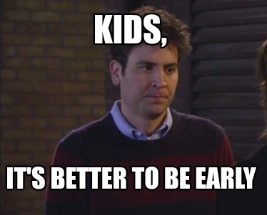 Meme Creator - Funny Kids, It's better to be early Meme Generator at ...
