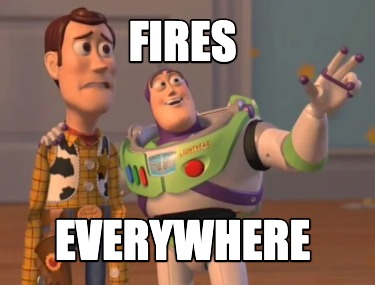 Meme Creator - Funny Fires Everywhere Meme Generator at MemeCreator.org!