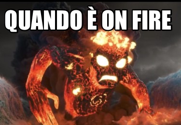 Meme Creator - Funny Quando è on fire Meme Generator at MemeCreator.org!