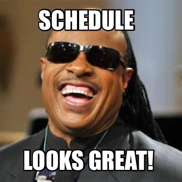 Meme Creator - Funny Schedule Looks great! Meme Generator at ...