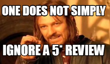 Meme Creator - Funny ONE DOES NOT SIMPLY IGNORE A 5* REVIEW Meme ...