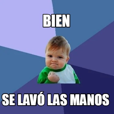 Meme Creator - Funny bien se lavó las manos Meme Generator at ...