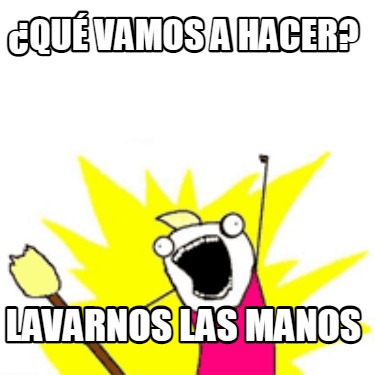Meme Creator - Funny ¿Qué vamos a hacer? lavarnos las manos Meme ...