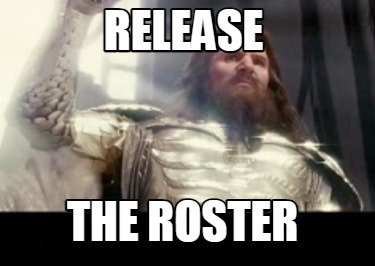 Meme Creator - Funny Release The Roster Meme Generator at MemeCreator.org!
