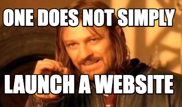 Meme Creator - Funny ONE DOES NOT SIMPLY LAUNCH A WEBSITE Meme ...