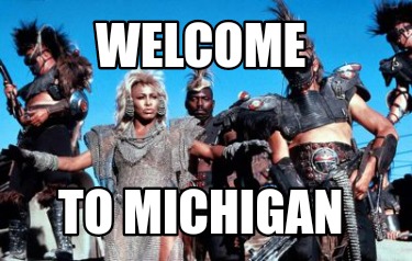 Meme Creator - Funny Welcome To Michigan Meme Generator at MemeCreator.org!