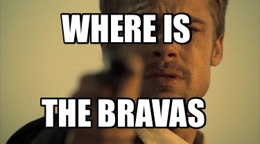 Meme Creator - Funny Where is The Bravas Meme Generator at MemeCreator.org!