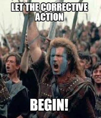 Meme Creator - Funny Let the corrective action Begin! Meme Generator at ...