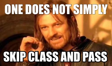 Meme Creator - Funny One does not simply Skip class and pass Meme ...