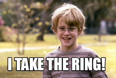 Meme Creator - Funny I take the ring! Meme Generator at MemeCreator.org!