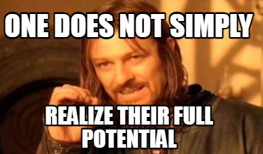 Meme Creator - Funny one does not simply realize their full potential ...