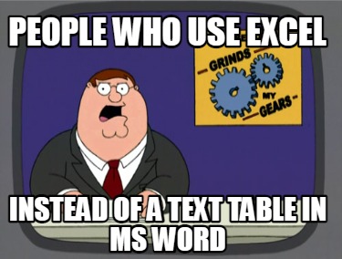 Meme Creator - Funny People who use Excel Instead of a text Table in MS ...