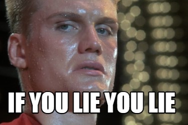 Meme Creator - Funny if you lie you lie Meme Generator at MemeCreator.org!