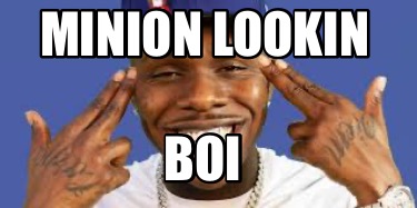 Meme Creator - Funny Minion lookin Boi Meme Generator at MemeCreator.org!