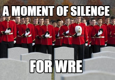 Meme Creator - Funny A moment of silence for WRE Meme Generator at ...