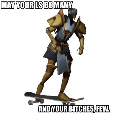 Meme Creator - Funny May your Ls be many And your bitches, few. Meme ...