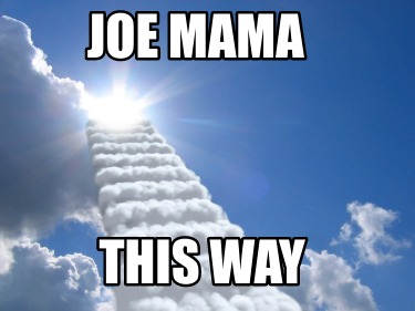 Meme Creator - Funny joe mama this way Meme Generator at MemeCreator.org!