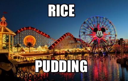 Meme Creator - Funny RICE PUDDING Meme Generator at MemeCreator.org!