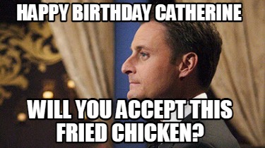 Meme Creator - Funny Happy birthday Catherine will you accept this ...
