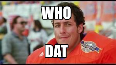 Meme Creator - Funny Who Dat Meme Generator at MemeCreator.org!