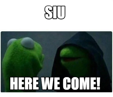 Meme Creator - Funny SIU here we come! Meme Generator at MemeCreator.org!