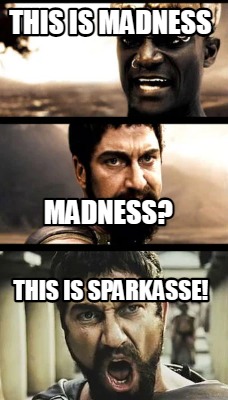 Meme Creator - Funny THIS IS MADNESS This is sparkasse! MADNESS? Meme ...