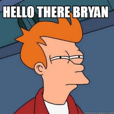 Meme Creator - Funny Hello there bryan Meme Generator at MemeCreator.org!