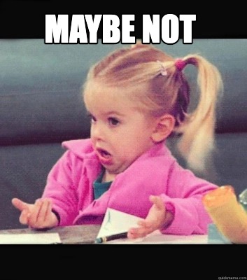 Meme Creator - Funny maybe not Meme Generator at MemeCreator.org!