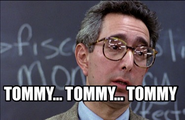 Meme Creator - Funny Tommy… Tommy… Tommy Meme Generator at MemeCreator.org!