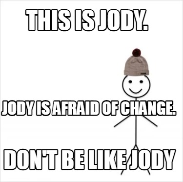 Meme Creator - Funny THIS IS JODY. DON'T BE LIKE JODY JODY IS AFRAID OF ...