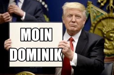 Meme Creator - Funny Moin Dominik Meme Generator at MemeCreator.org!