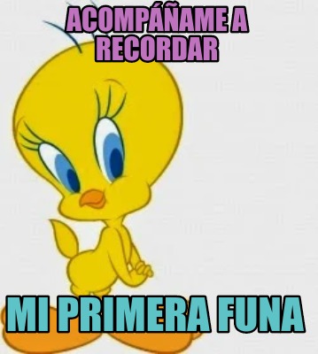 Meme Creator - Funny Acompáñame a recordar Mi primera funa Meme ...