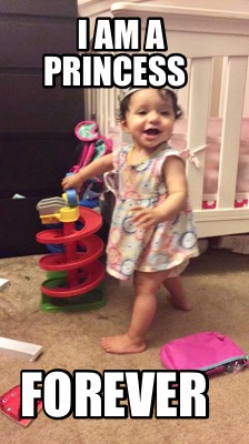 Meme Creator - Funny I am a princess Forever Meme Generator at ...