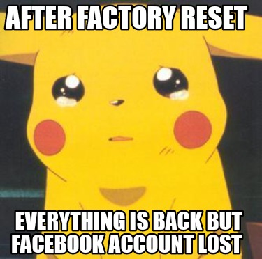 Meme Creator - Funny After factory reset Everything is back but ...