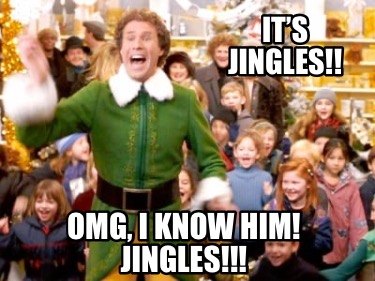 Meme Creator - Funny It’s jingles!! Omg, I know him! Jingles!!! Meme ...