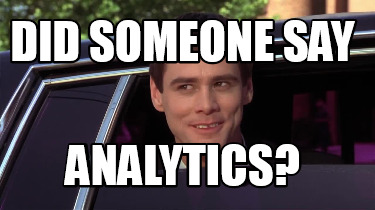 Meme Creator - Funny did someone say analytics? Meme Generator at ...