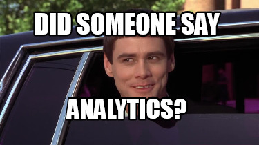 Meme Creator - Funny did someone say analytics? Meme Generator at ...