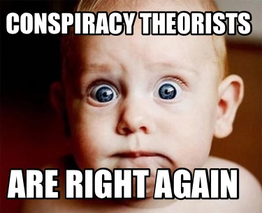 Meme Creator - Funny Conspiracy Theorists Are right again Meme ...