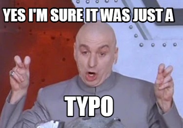 Meme Creator - Funny Yes I'm sure it was just a typo Meme Generator at ...