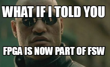 Meme Creator - Funny What if i told you fpga is now part of fsw Meme ...