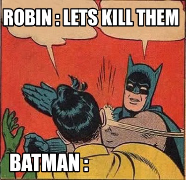 Meme Creator - Funny robin : lets kill them batman : Meme Generator at ...