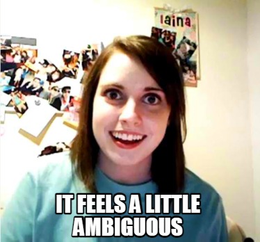 Meme Creator - Funny It feels a little ambiguous Meme Generator at ...