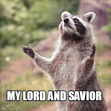 Meme Creator - Funny My lord and savior Meme Generator at MemeCreator.org!