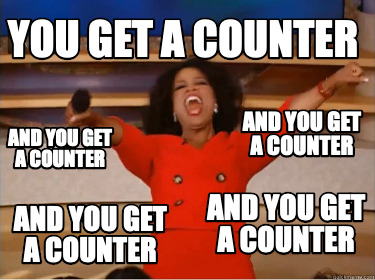 Meme Creator - Funny You get a counter And you get a counter And you ...