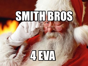 Meme Creator - Funny Smith Bros 4 Eva Meme Generator at MemeCreator.org!
