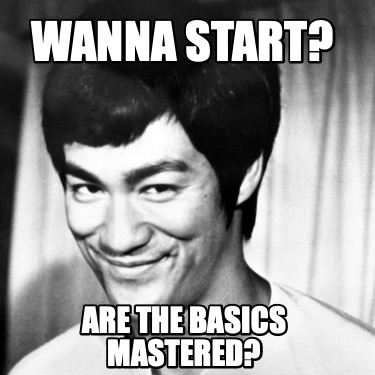 Meme Creator - Funny wanna start? are the basics mastered? Meme ...