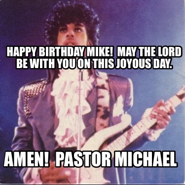 Meme Creator - Funny Happy Birthday Mike! May the lord be with you on ...
