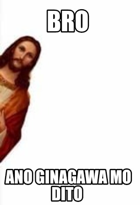 Meme Creator - Funny Bro ano ginagawa mo dito Meme Generator at ...